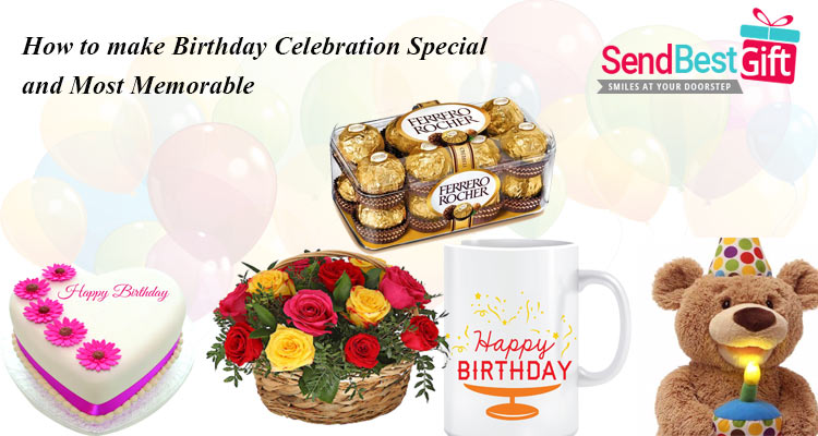 How to make Birthday Celebration Special and Most Memorable?